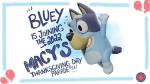 Bluey Balloon to debut at 2022 Macy's Thanksgiving Day Parade® - Bluey Official Website