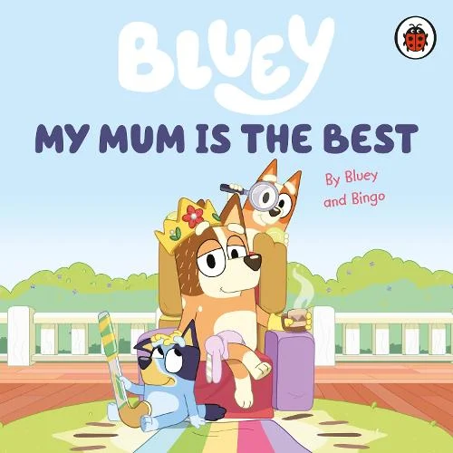 Bluey: My Mum is the Best Book - Bluey Official Website