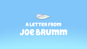 A Letter from Joe Brumm - Bluey Official Website